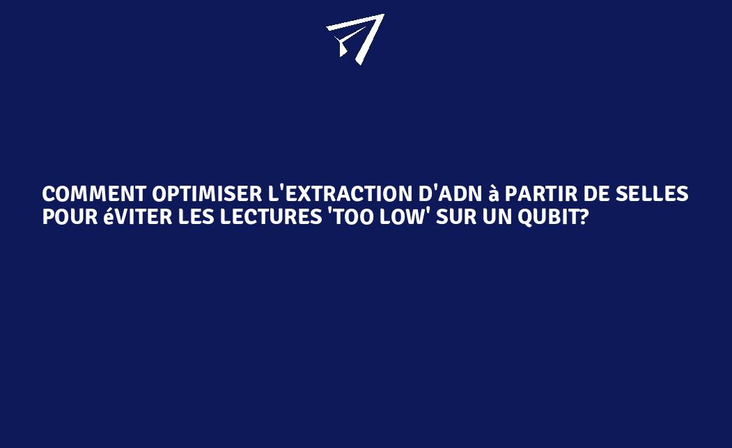 Comment optimiser l'extraction d'ADN à partir de selles pour éviter les ...